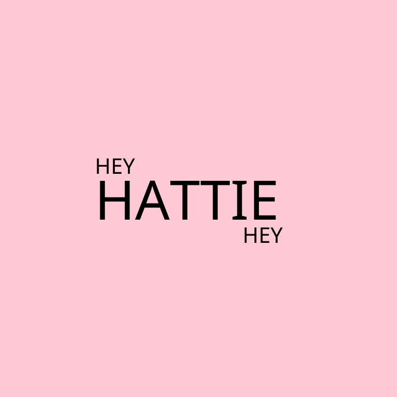 Hey Hattie Hey
